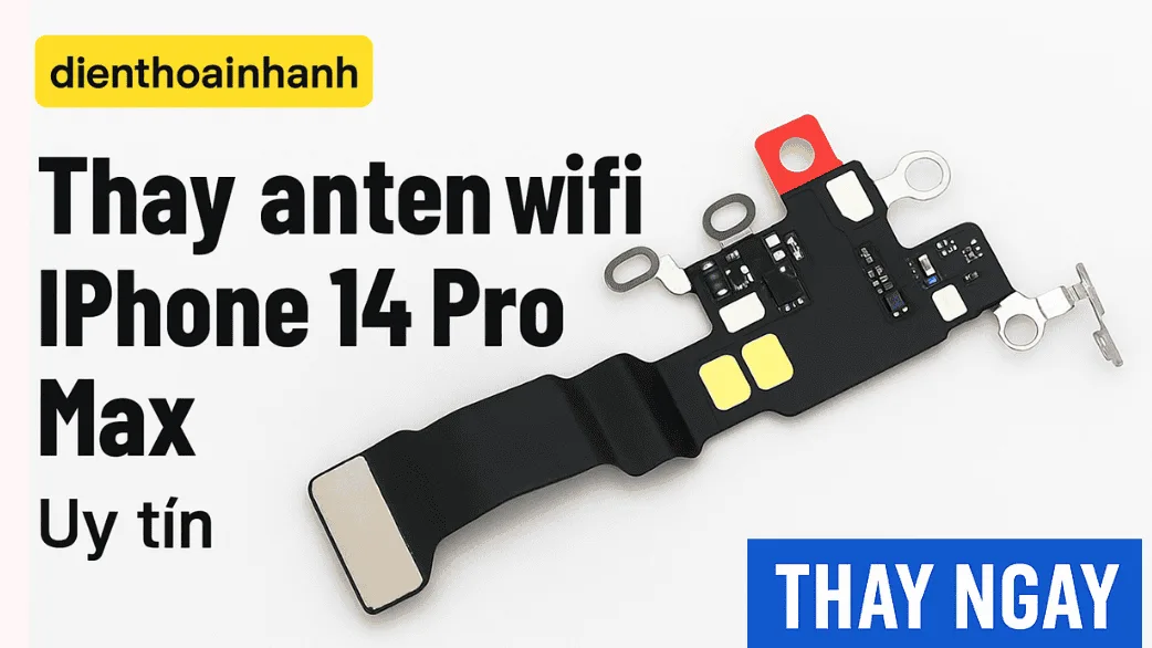 Thay Anten Wifi iPhone 14 Pro Max – Kết Nối Lại, Mượt Mà Hơn